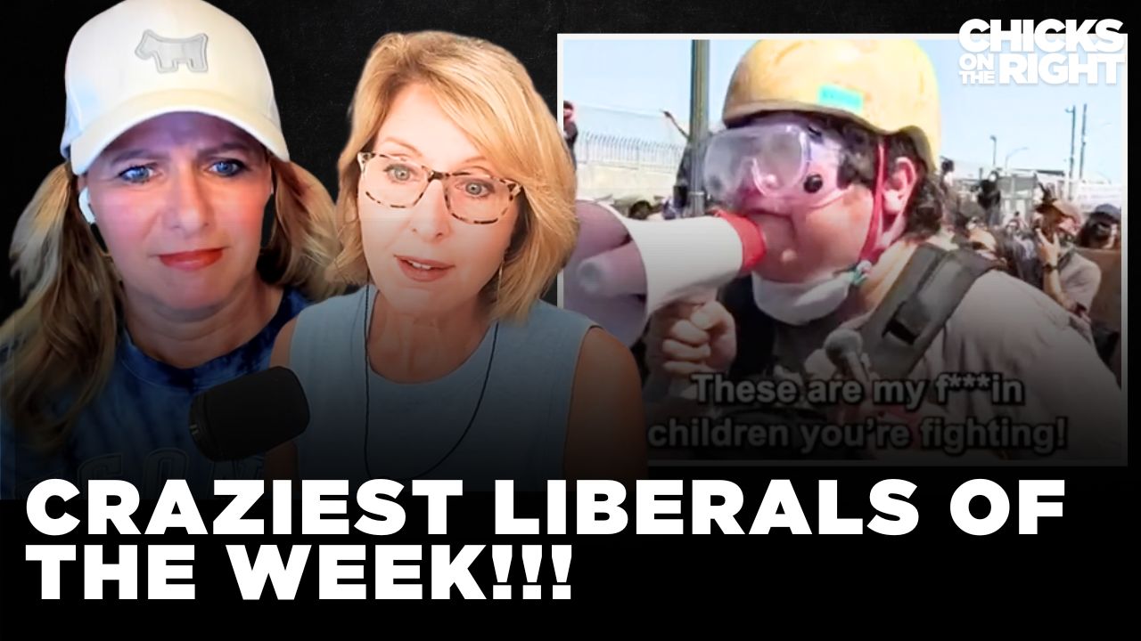CRAZIEST Liberals of The Week! – Chicks On The Right